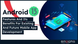 Android 13 Features | Mobile App Development | Emorphis