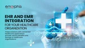 EHR And EMR Integration For Your Healthcare Organization