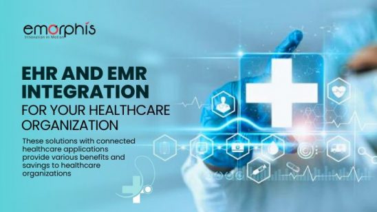 EHR And EMR Integration For Your Healthcare Organization
