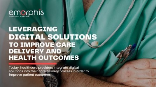How Digital Solutions Improve Care Delivery And Health Outcomes