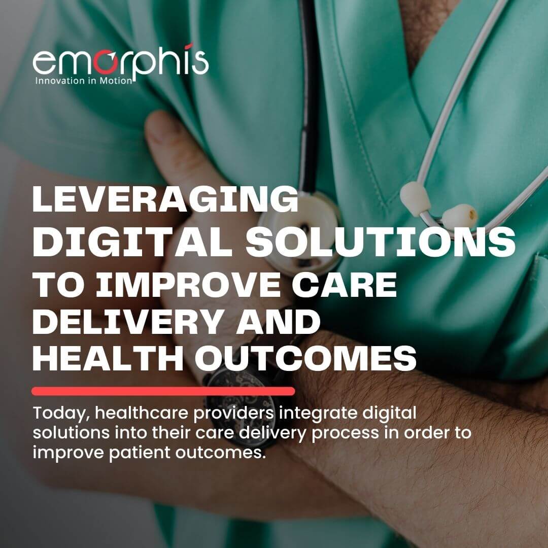 How Digital Solutions Improve Care Delivery And Health Outcomes
