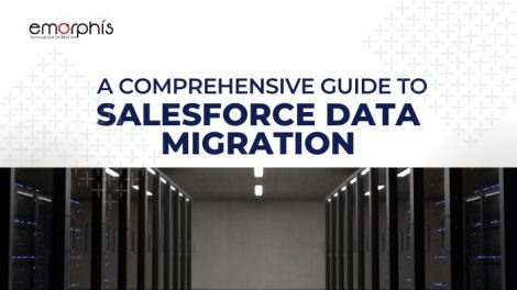 A Comprehensive Guide to Salesforce Data Migration - Emorphis