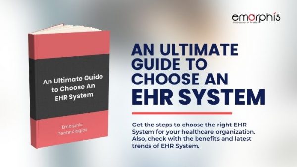 An Ultimate Guide to Choose An EHR System - Emorphis Technologies