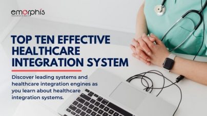 Top 10 Effective Healthcare Integration System - Emorphis