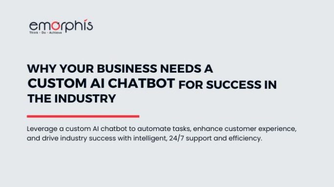Why Your Buiness Needs Custom AI Chatbot for Success - blogs.emorphis