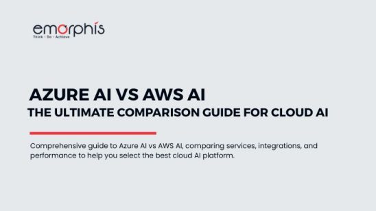 Azure AI vs AWS AI - Ultimate Comparison of Cloud AI - blogs.emorphis